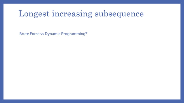 Longest increasing subsequence | PPTX Longest increasing subsequence | PPTX