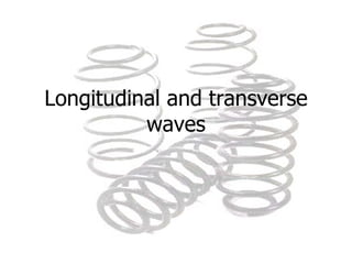 Longitudinal And Transverse Waves | PPT
