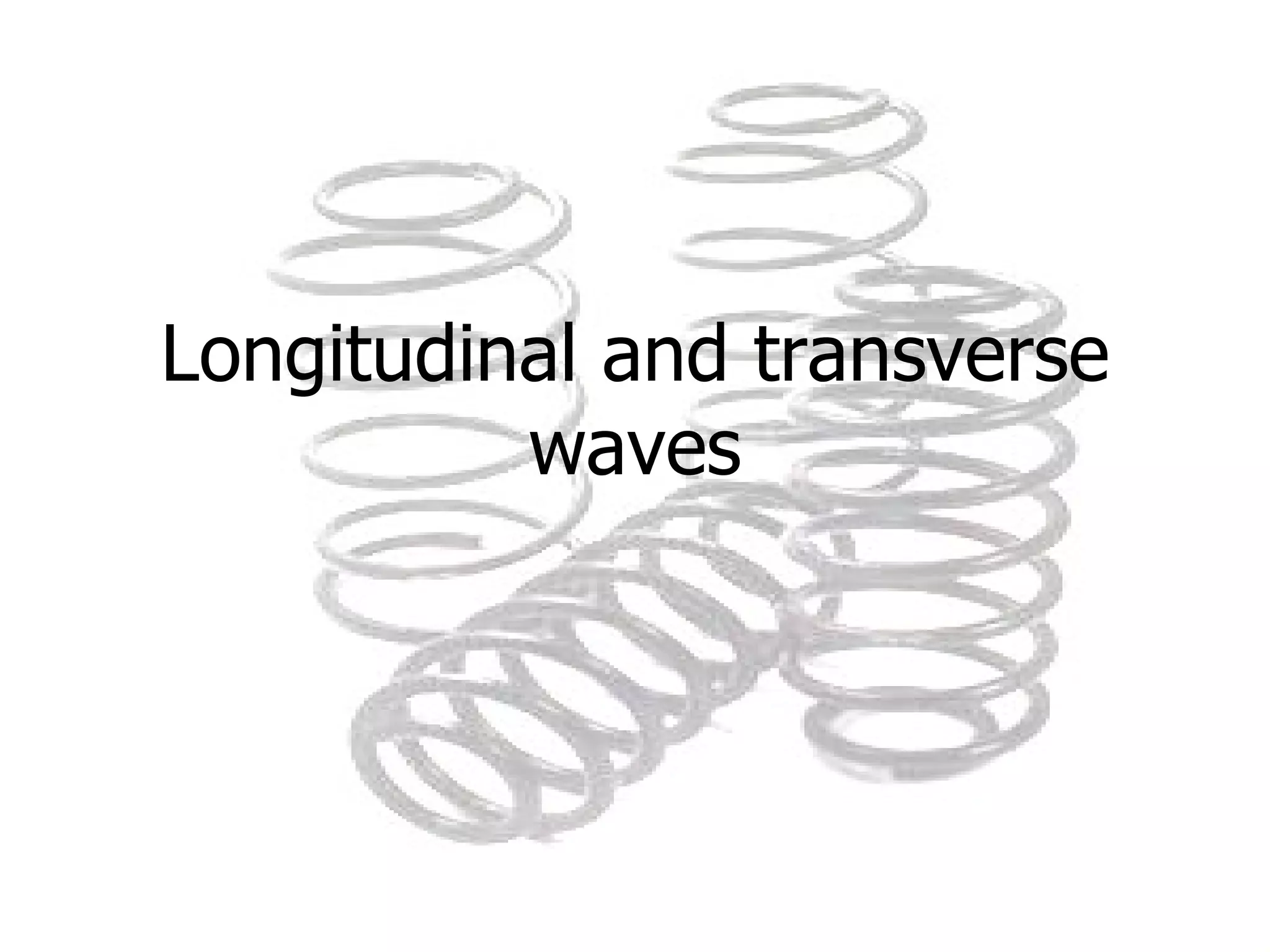 Longitudinal And Transverse Waves | PPT