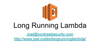 Long running aws lambda - Joel Schuweiler, Minneapolis | PDF