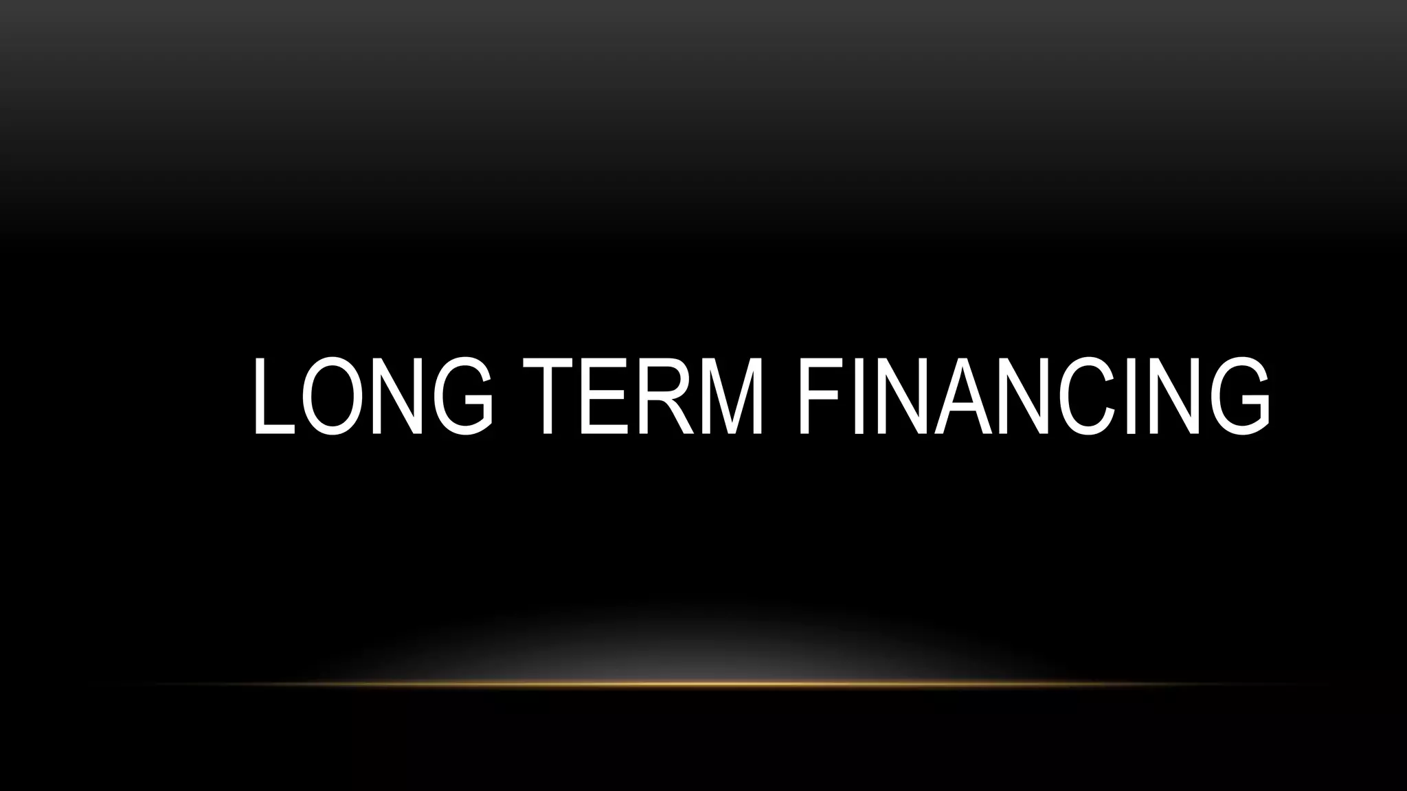 Long term financing | PPTX