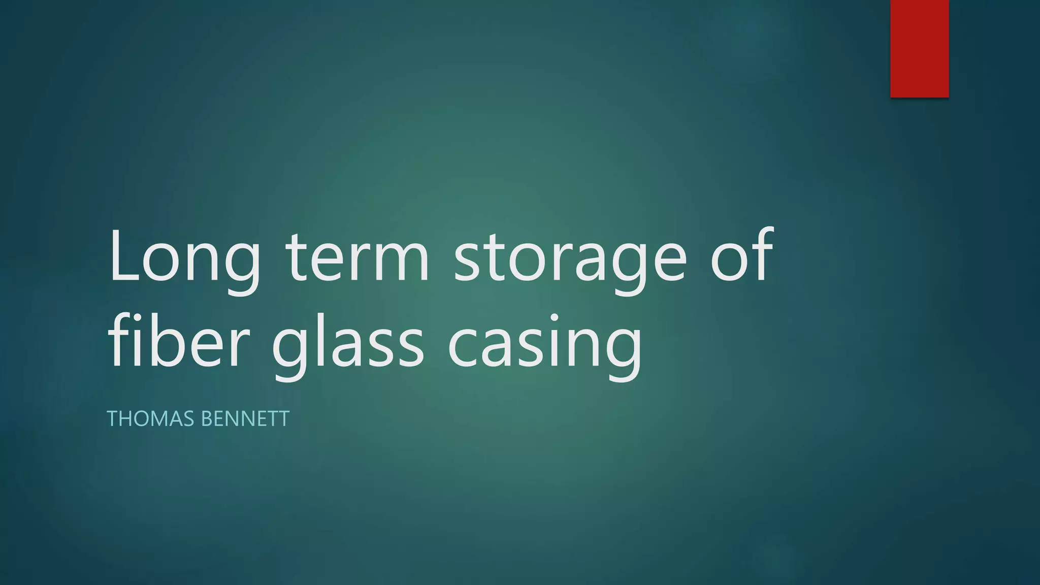 Long term storage of fiber glass casing | PPT