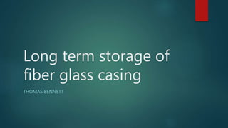 Long term storage of fiber glass casing | PPT