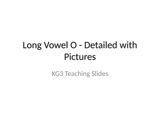 Long_Vowel_O_Detailed_Pictures. Explanation | PPTX
