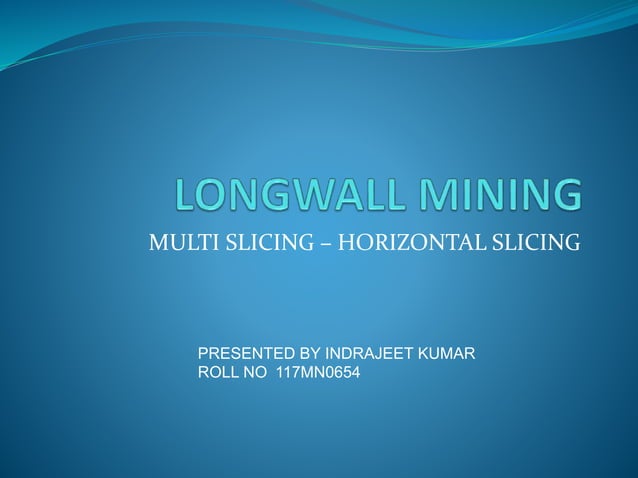 Longwall mining (Multisling mining - Horizontal slicing) NIT ROURKELA ...