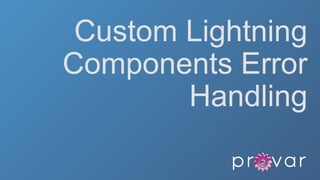 London SF Developers: Custom Lightning Component Error Handling | PDF | Computing | Technology ...