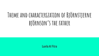Theme and Characterization of Björnstjerne Björnson's The Father | PPT