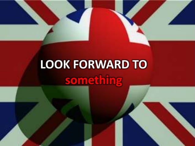 Phrasal verb - Look forward to something | PPTX