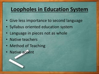 Loopholes in education system in order to acquire second language | PPT