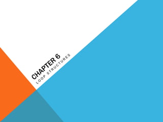 Loop structures chpt_6 | PPTX