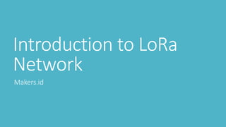 Intro Lora - Makers.ID Meetup | PPT