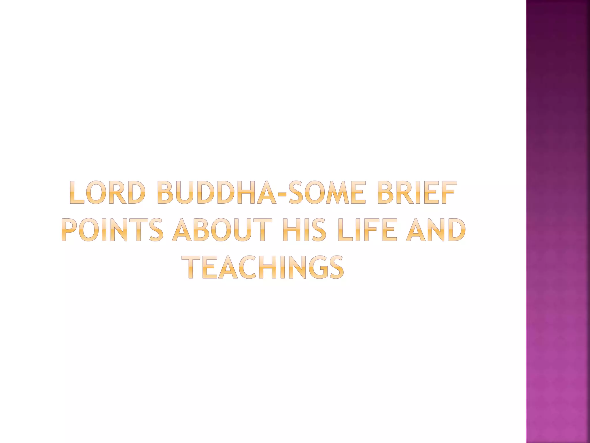 Lord buddha some brief points about his life and teachings | PPTX