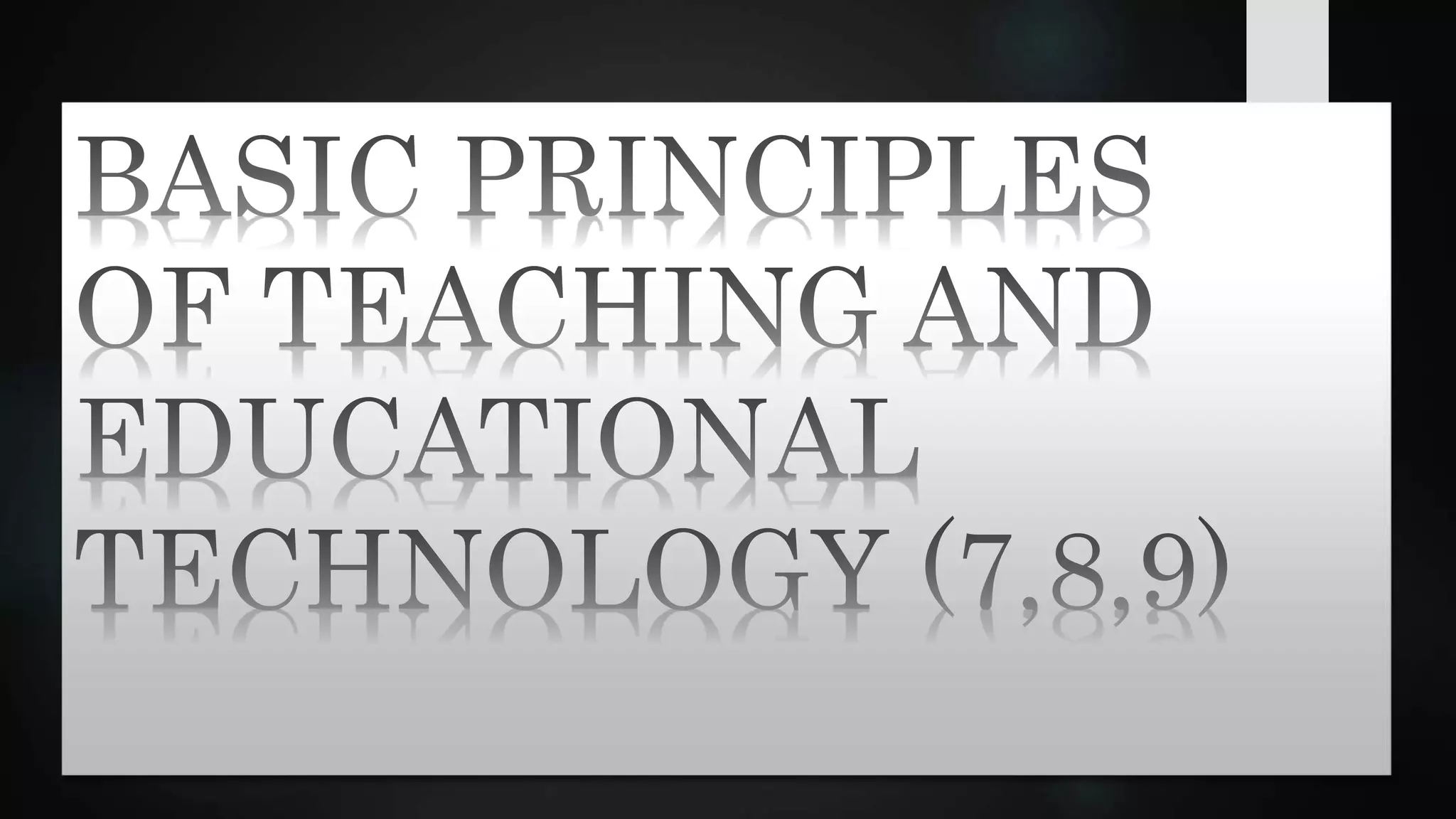 Basic Principles Of Teaching and Educational Technology (7,8,9) | PPT