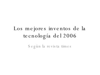 Los Mejores Inventos De La TecnologíA Del 2006 | PPT