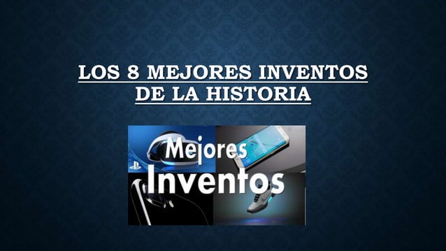Los 8 mejores inventos de la historia | PPTX