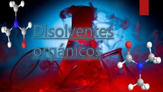 Los disolventes orgánicos. | PPTX