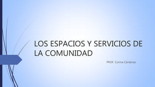 Los espacios y servicios de la comunidad | PPTX