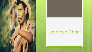 Los maya chorti | PPTX