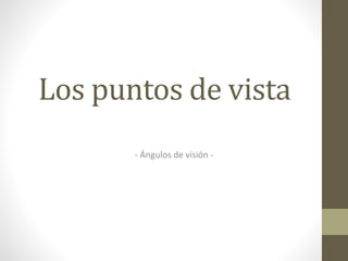 Los puntos de vista | PPTX