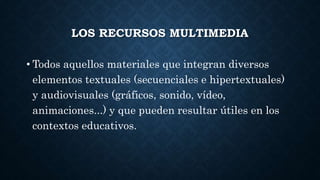 Los recursos multimedia: tipos, criterios de selección y creación | PPTX
