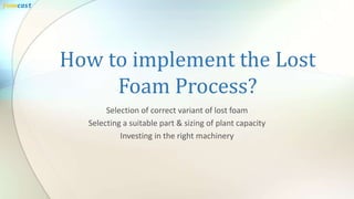 Lost foam-casting-process-implementation-challenges | PPTX