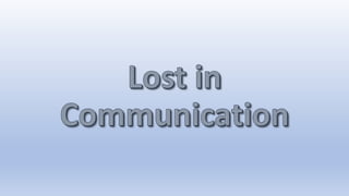 Lost in communication | PPT