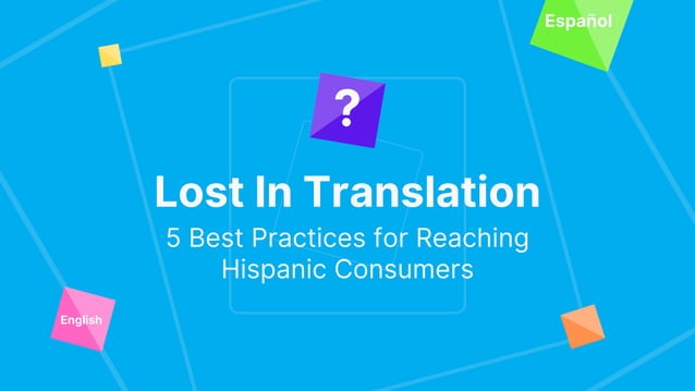 Lost In Translation - 5 Best Practices for Reaching Hispanic Consumers ...
