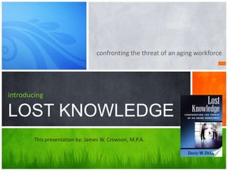 Lost knowledge: Confronting the threat of an aging workforce | PPTX