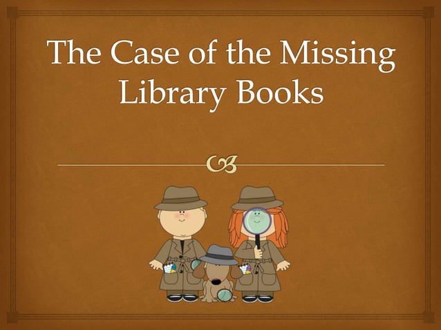 The Case of the Missing Library Books | PPT