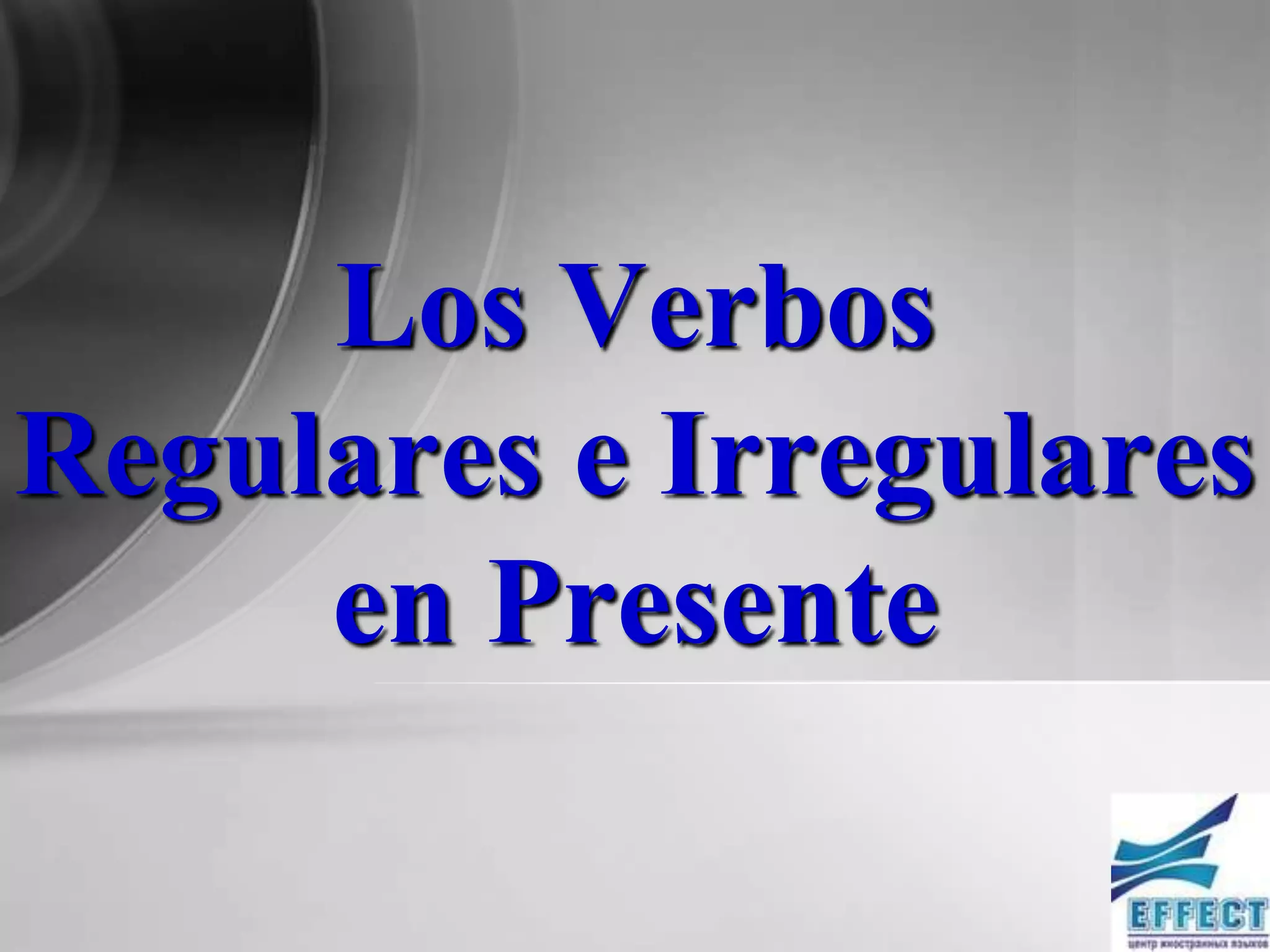 Los verbos regulares e irregulares en presente | PPTX