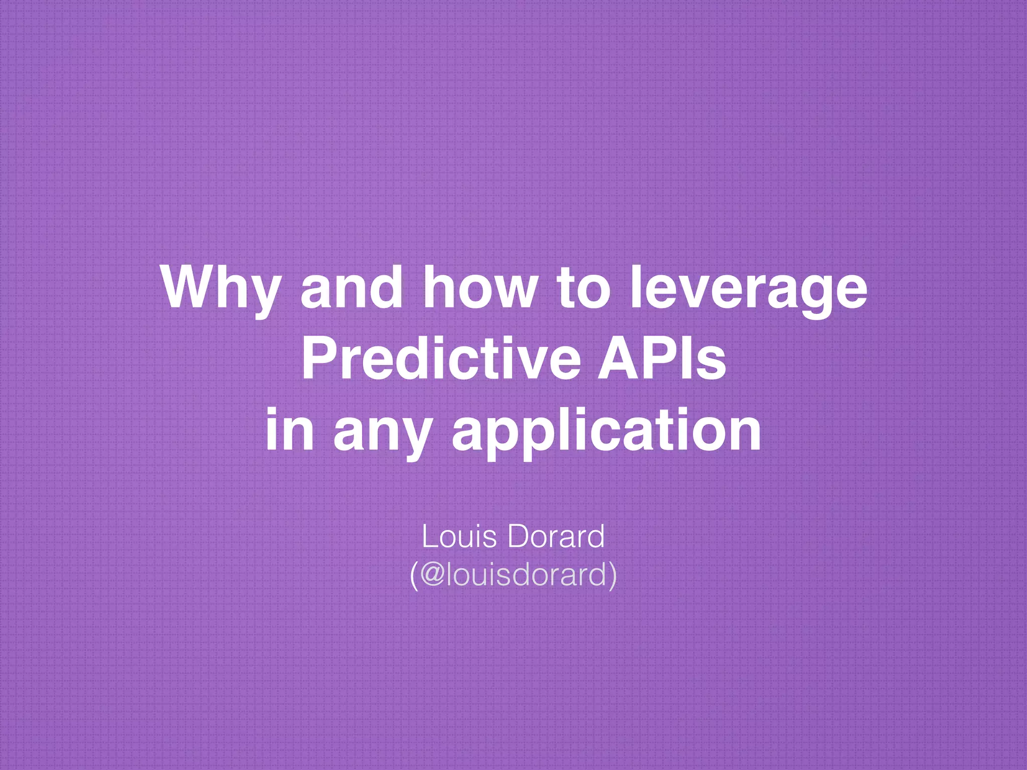 Why And How To Leverage Predictive APIs In Any Application | PDF