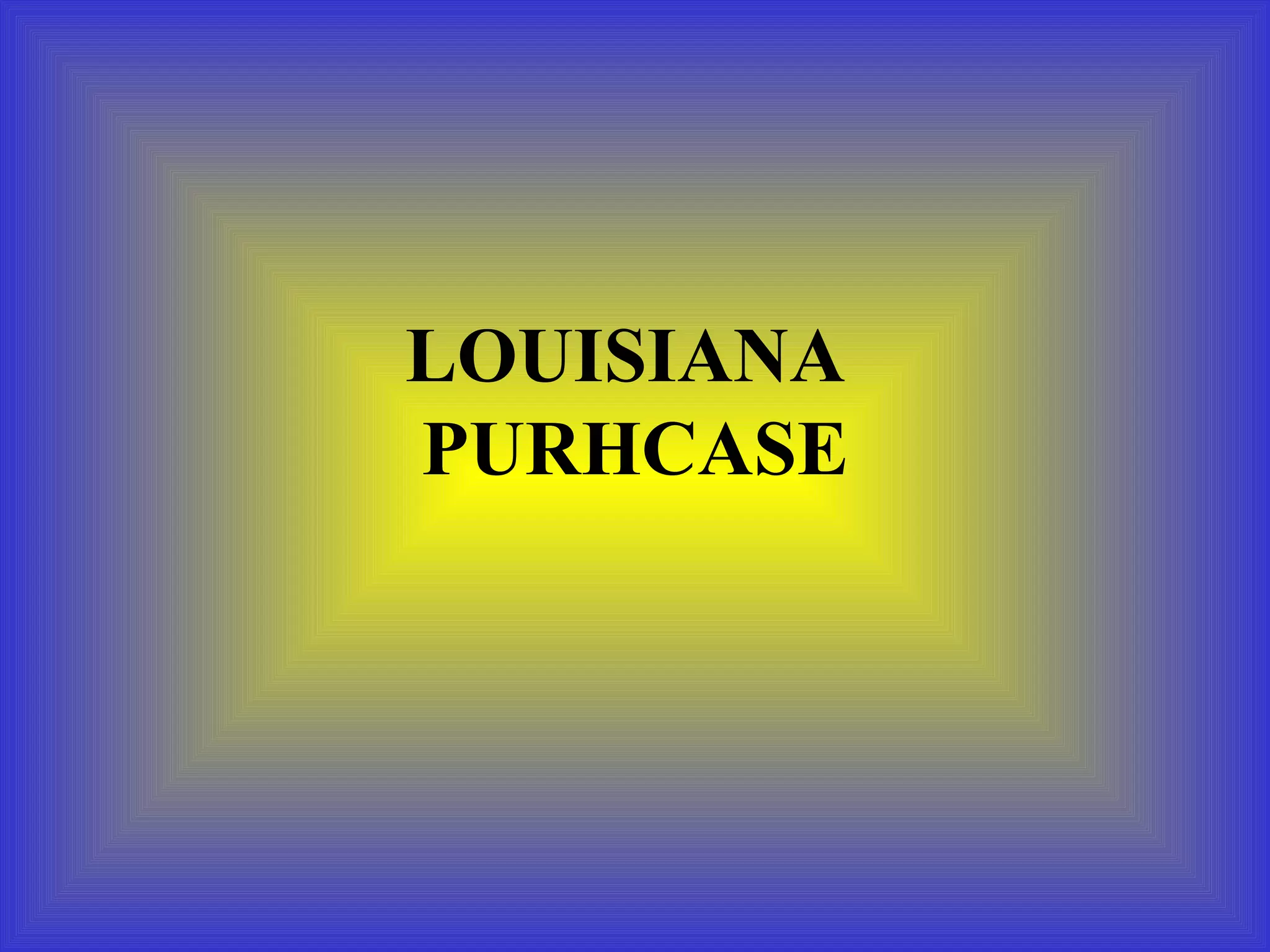 Louisiana Purchase Powerpoint Presentation | PPT