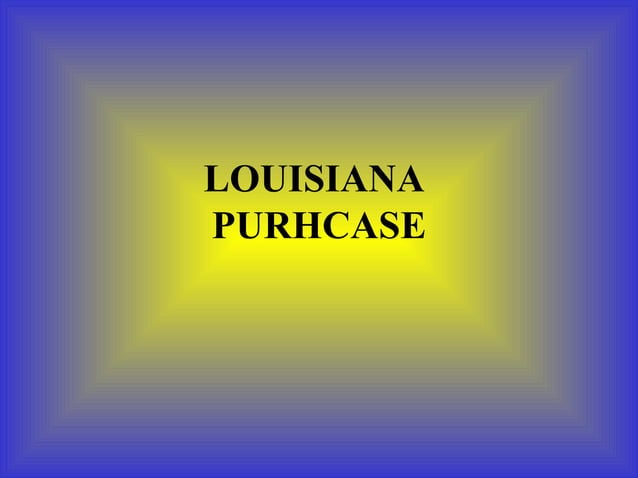 Louisiana Purchase Powerpoint Presentation | PPT