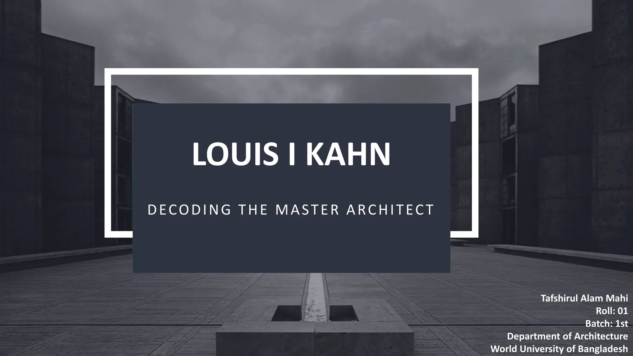 Louis I Kahn and His Projects - MaHi.pptx