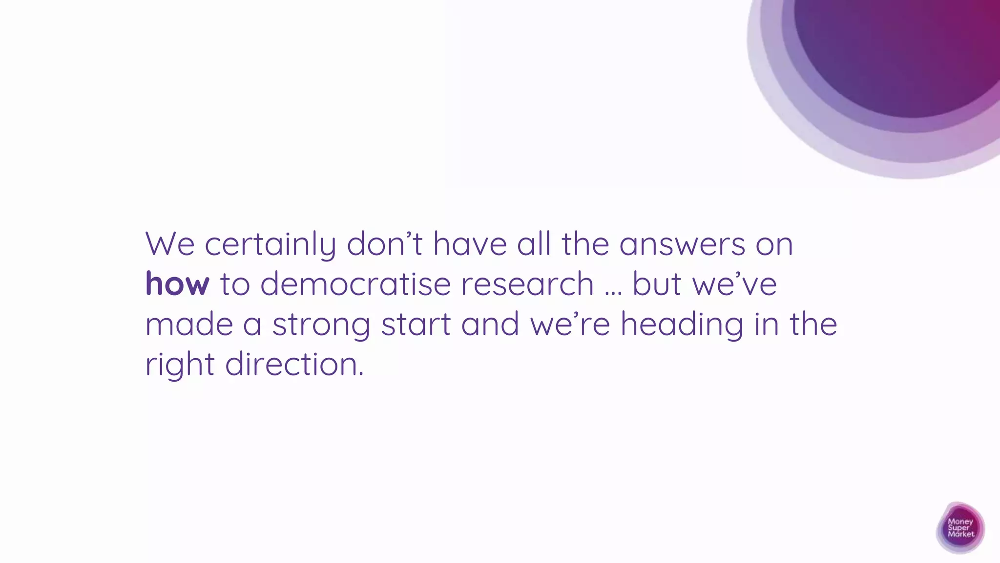 Sharing the Love: Democratising Research at MoneySuperMarket | PPT ...