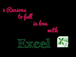 5 Reasons to fall in Love with Excel | PPT