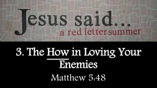 Jesus Said_Red Letter Summer_Love your Enemies | PPTX