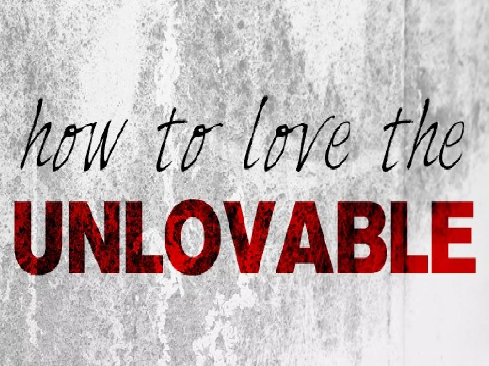 Loving the unlovable | PPT