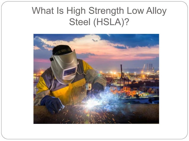 What Is High Strength Low Alloy Steel (HSLA)? | PPT