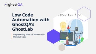 Low Code Automation with GhostQA's GhostLab.pptx