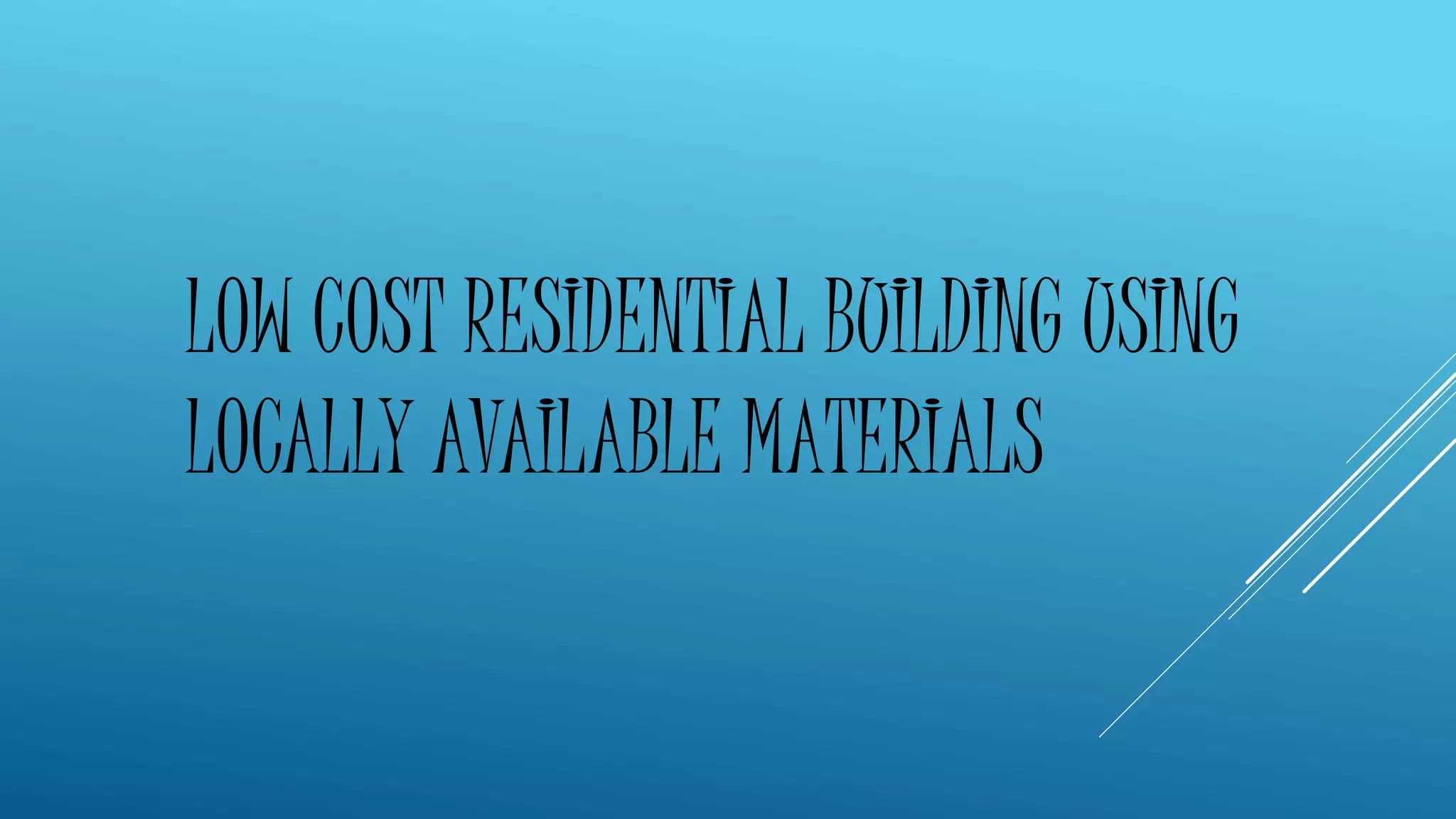 Low cost residential building using locally available materials | PPTX
