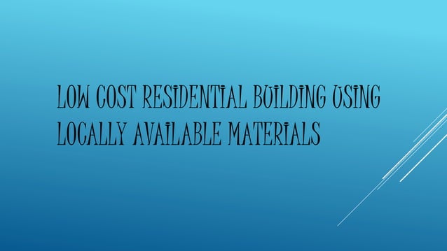 Low cost residential building using locally available materials | PPTX