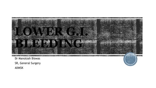 LOWER Gastro Intestinal Bleeding and its managements.pptx