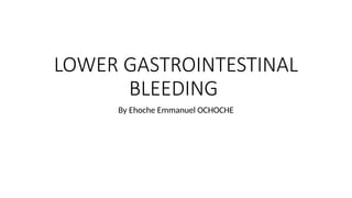 LOWER GASTROINTESTINAL BLEEDING, causes, clinical presentation.pptx