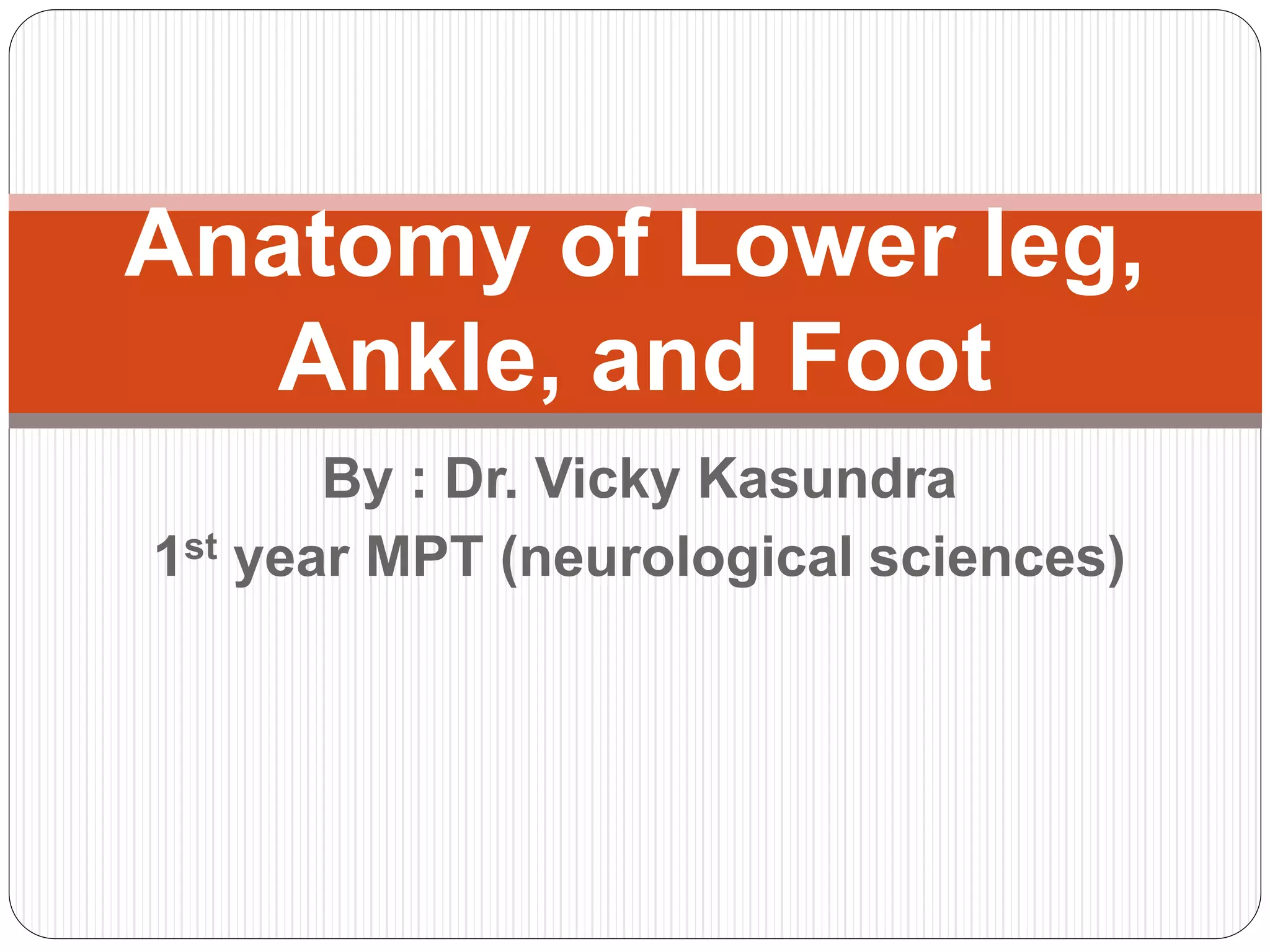 Anatomy of Lower leg, ankle, and foot | PPTX