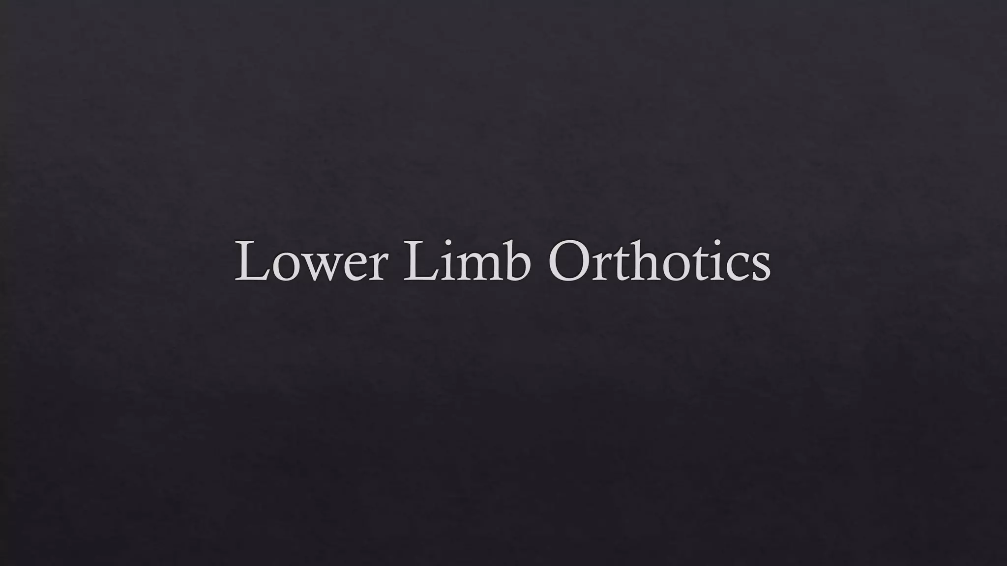 Lower limb orthotics | PPTX