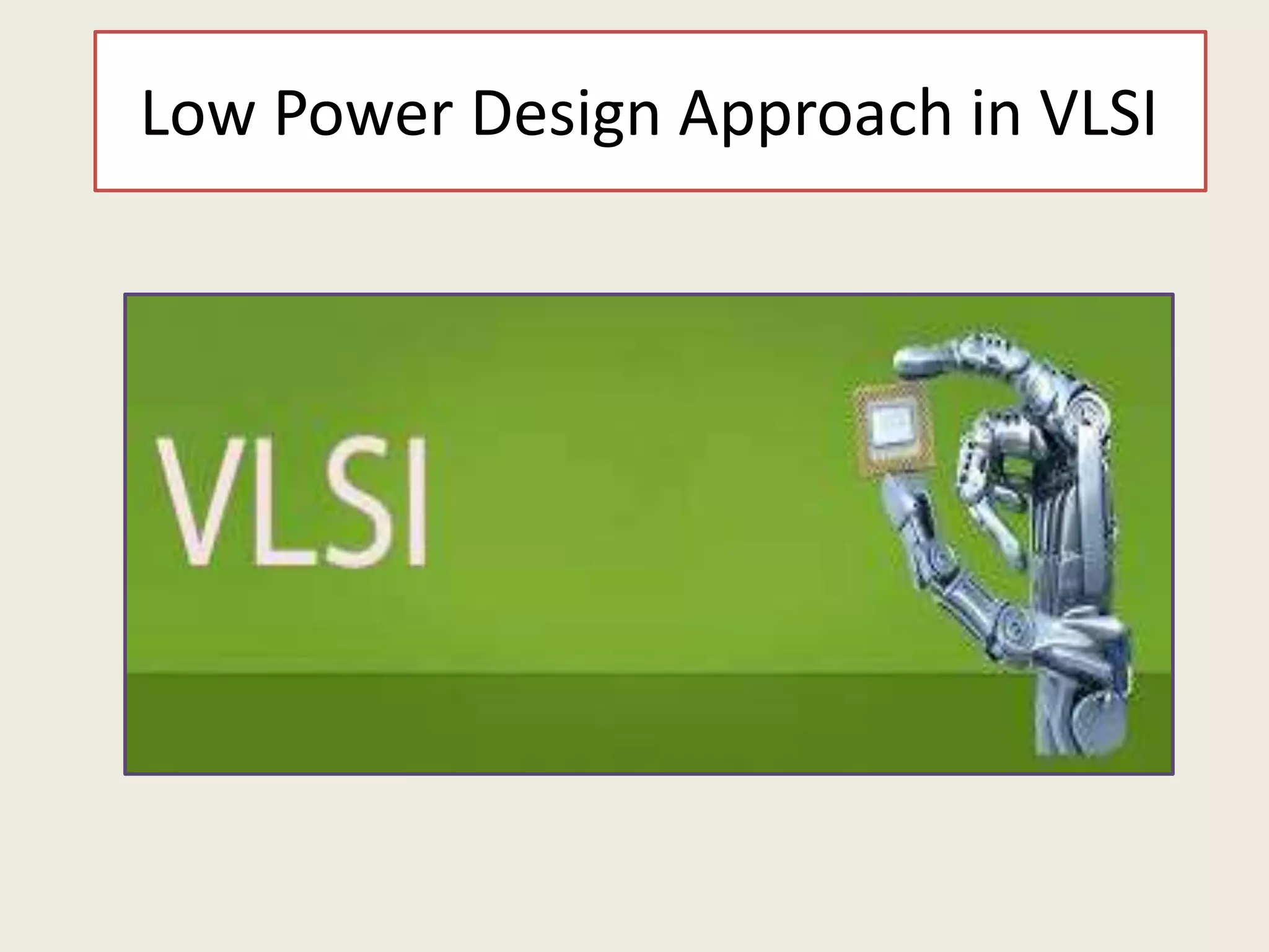 Low Power Design Approach in VLSI | PPTX