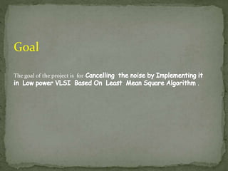Low power vlsi implementation adaptive noise cancellor based on least means square algorithm | PPT