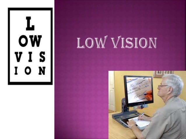 Low vision | PPTX | Eye and Vision Conditions | Diseases and Conditions