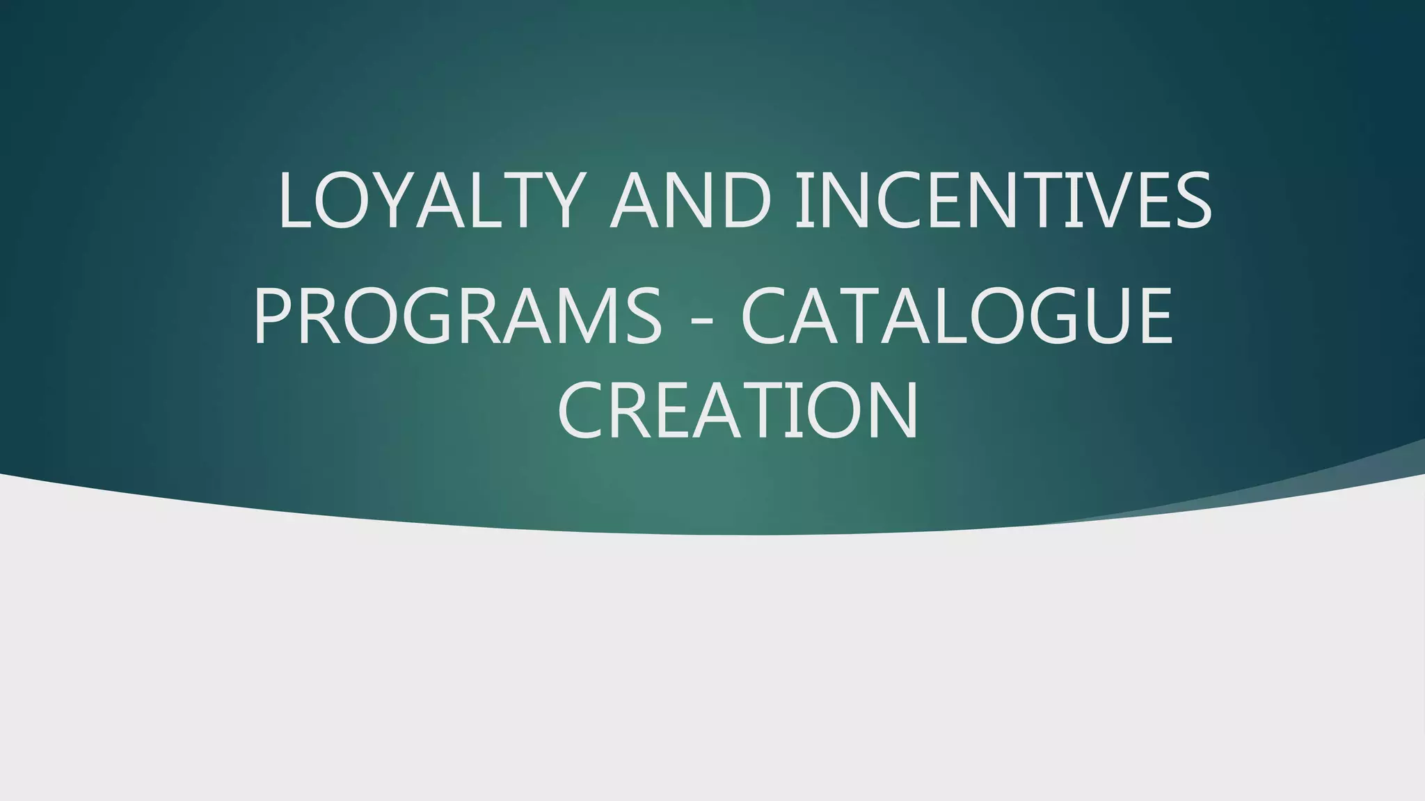 Loyalty & Incentive programs - Catalogue creation | PPT